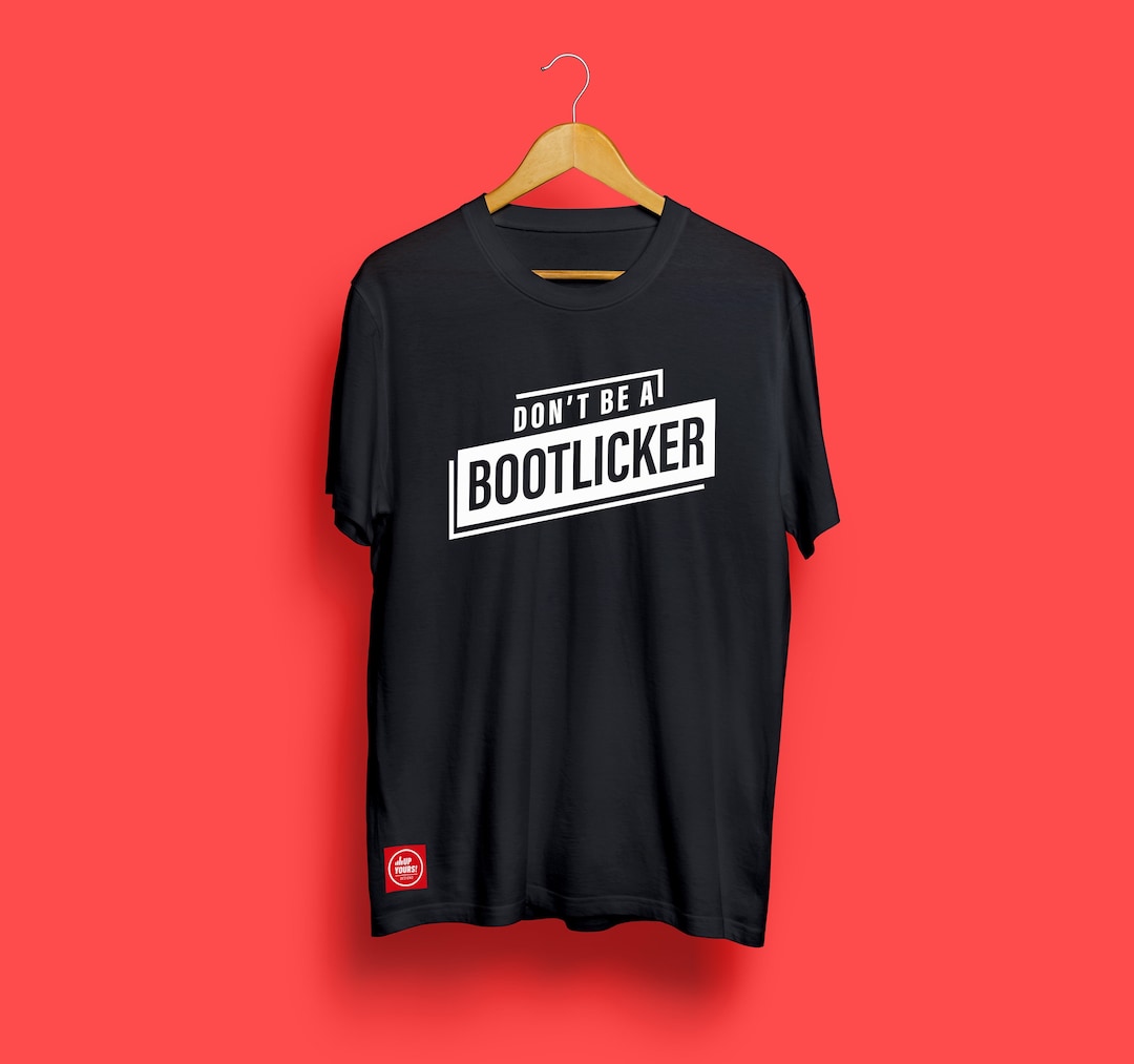 Dont Be a Bootlicker T-shirt - Etsy UK