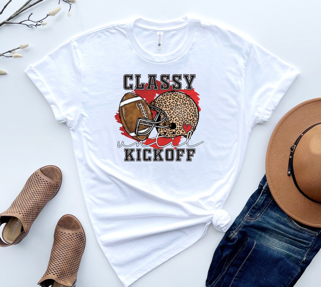 Classy Until Kick off T-shirt - Etsy