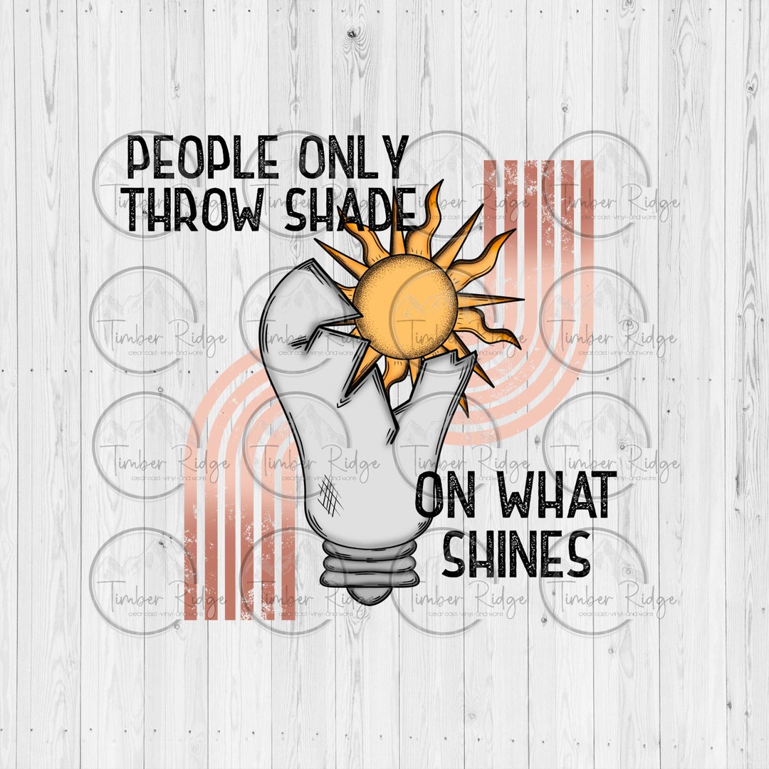People Only Throw Shade on What Shines Clear Cast Decal , Skellie ...