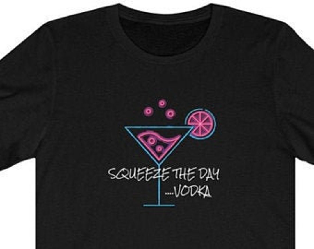 Squeeze the Day Vodka Tshirt Fun Humor Alcohol Drinks Shirt - Etsy