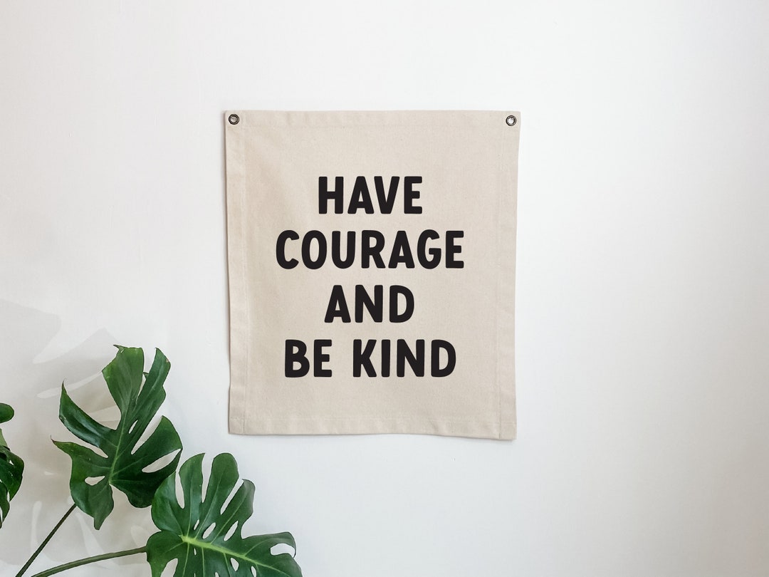 Have Courage and Be Kind Canvas Banner, Modern Home Decor Canvas Flag ...