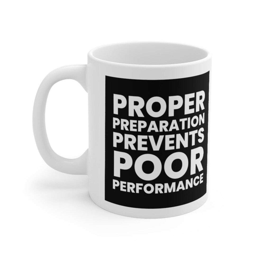 Proper preparation prevents poor performance Inspiration Ceramic Mug ...