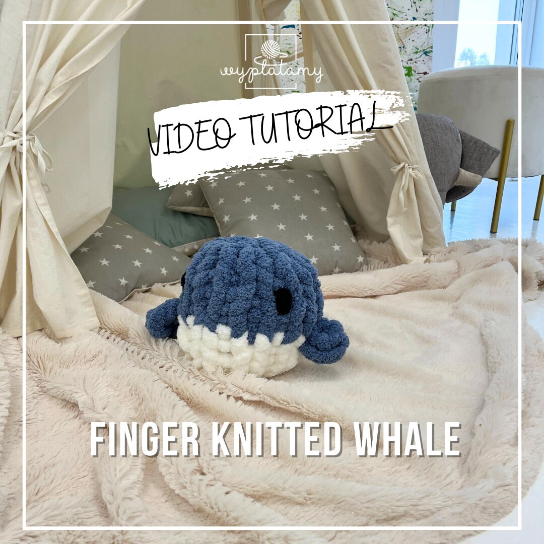 Hand Knitted Whale Video Tutorial/pattern, Learn How to Finger Knit ...
