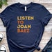 Listen to Joan Baez Shirt - Unisex Folk Music Songwriter Tee - Etsy