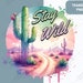 Stay Wild Desert PNG Clipart, Southern Clipart, Western Desert PNG ...