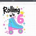 Rolling Into 6 SVG Roller Skate Svg 6th Birthday Svg - Etsy