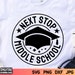 Next Stop Middle School SVG File, Classroom Svg, Last Day of School ...