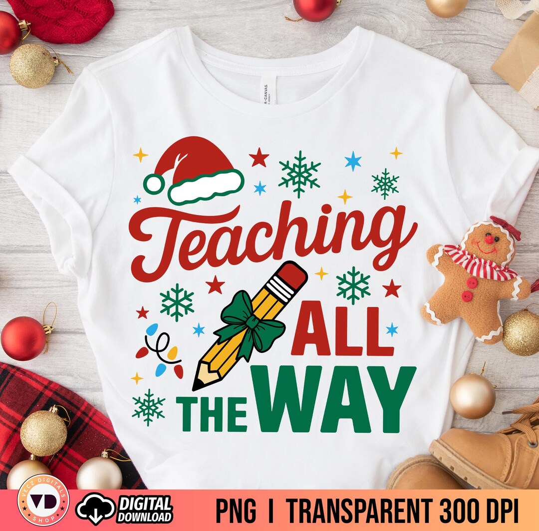 Teacher Christmas PNG: “teaching All the Way” Holiday Sublimation ...