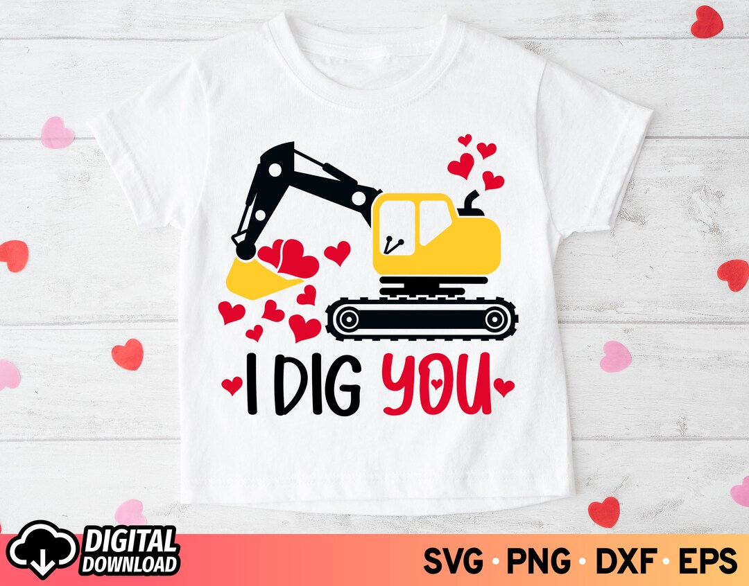 I Dig You SVG, Excavator Valentine Shirt, Construction Clipart, Boy ...