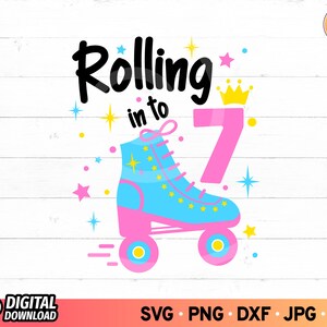 Rolling Into 7 SVG, Roller Skate Svg, 7th Birthday Svg, Birthday Girl ...