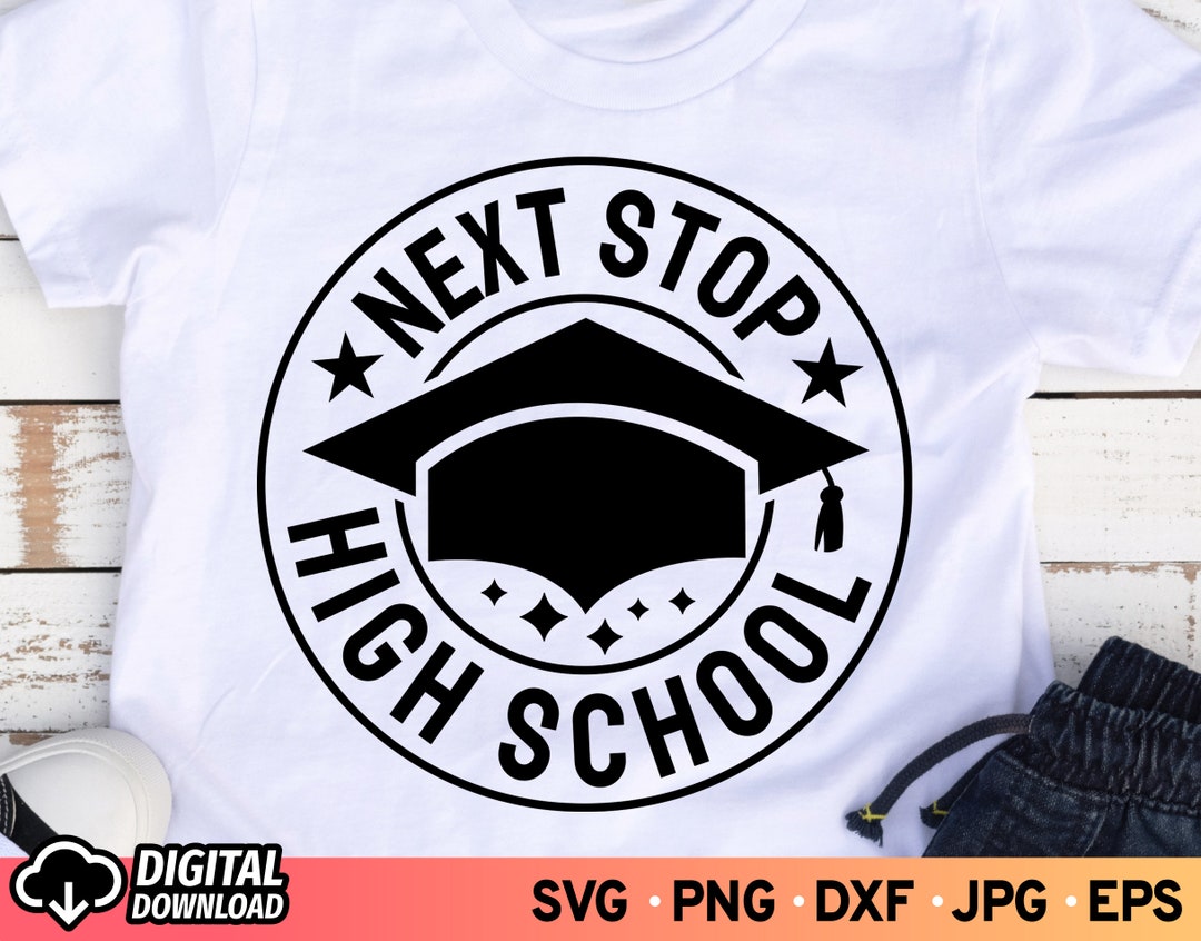 Next Stop High School SVG File, Classroom Svg, Last Day of School ...