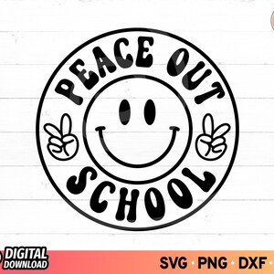 Peace Out School SVG, Teacher Svg, Last Day of School Svg, Smiley ...