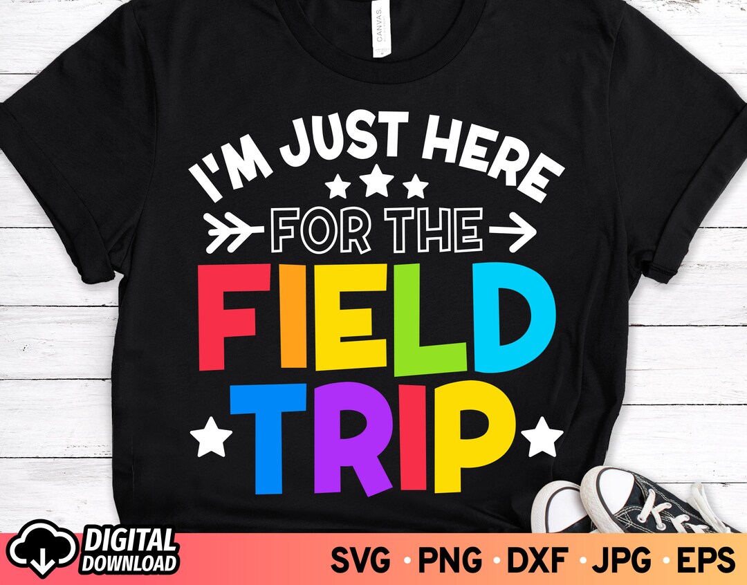 I'm Just Here for Field Trip SVG, Field Day Svg, Last Day of School Svg ...