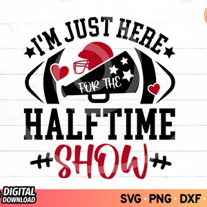 I'm Just Here for the Half Time Show SVG, Half Time Show Svg, Team ...