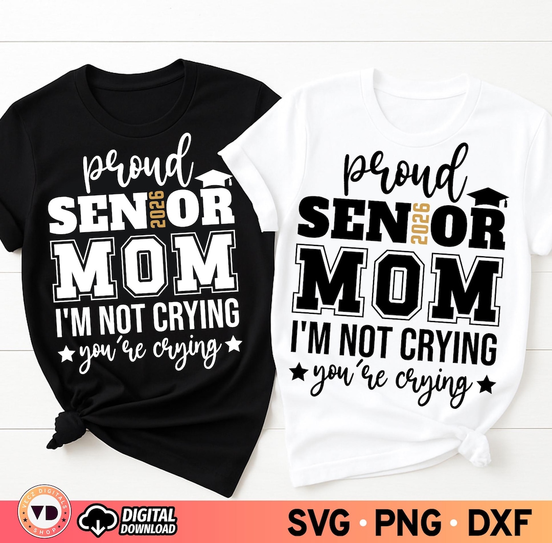 Proud Senior Mom 2026 PNG: I'm Not Crying You're Crying Shirt SVG ...