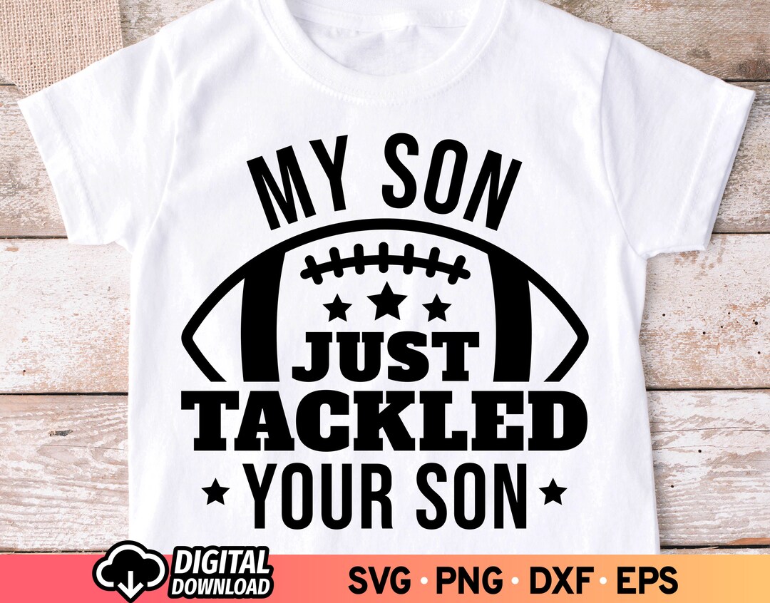 My Son Just Tackled Your Son SVG, Football Son Svg Files, Cheer Son Svg ...
