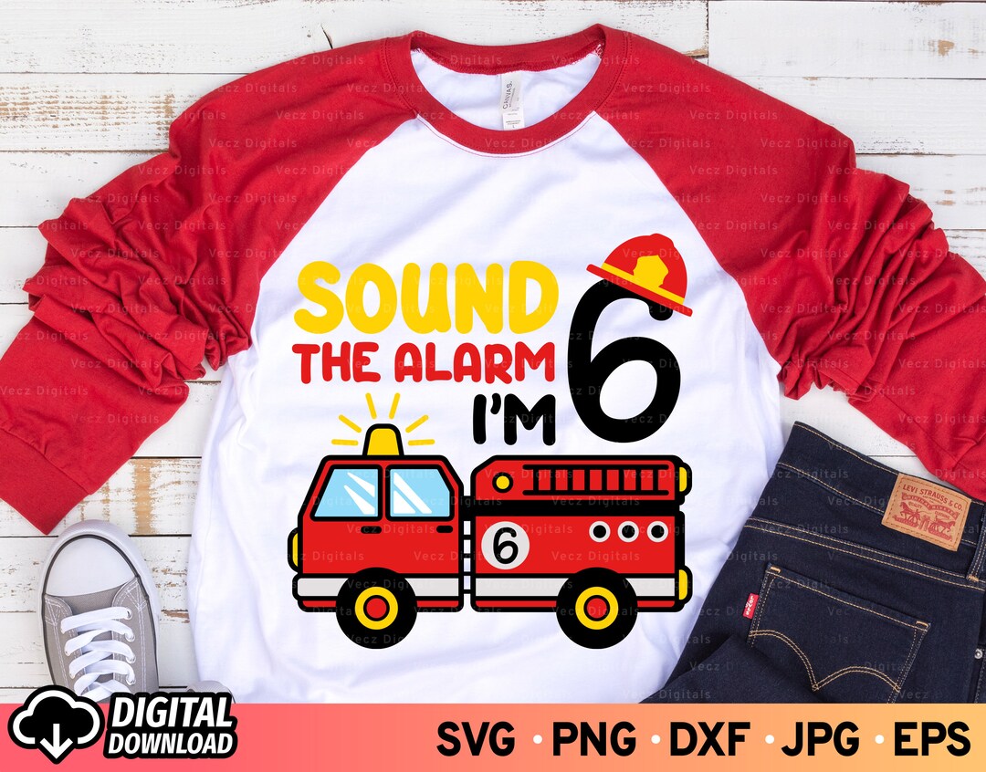 Sound the Alarm I'm 6 SVG Birthday, 6th Birthday Boy Fire Truck Shirt ...