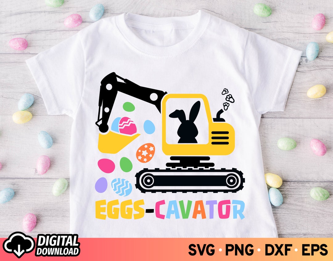 Eggscavator SVG, Boys Easter Svg, Kids Easter Svg, Funny Easter T-shirt ...