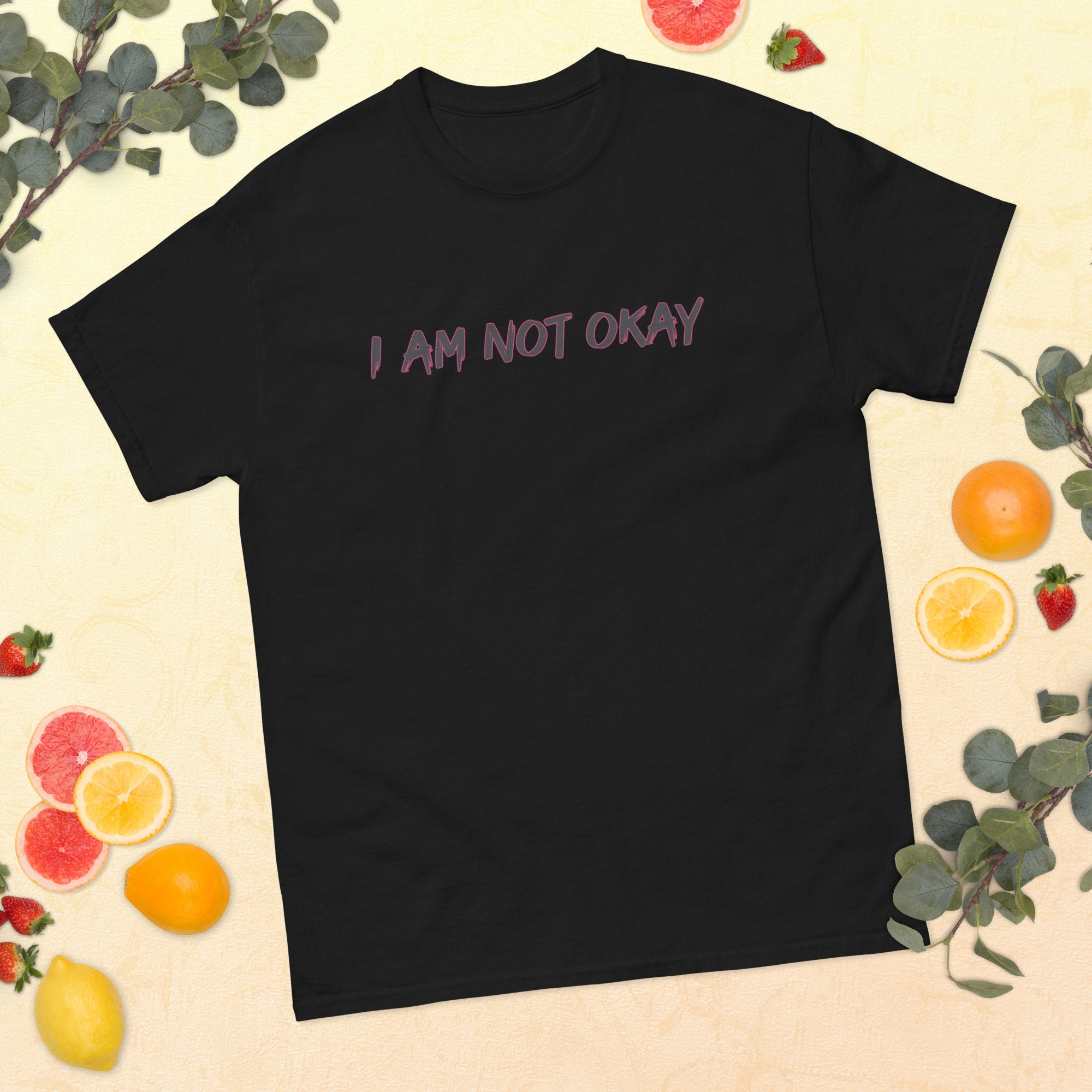 I Am Not Okay - Unisex Classic Tee - Etsy