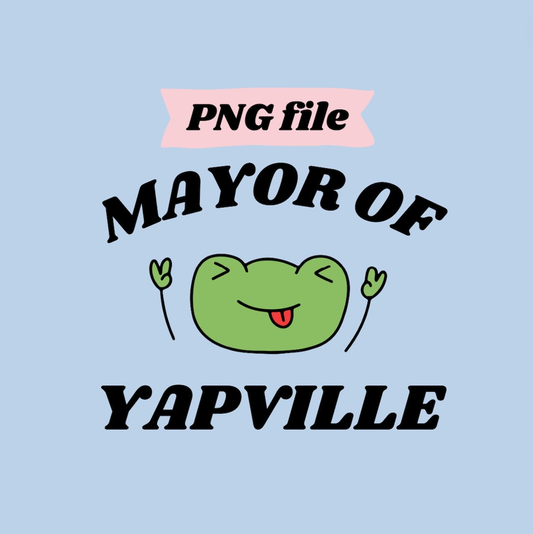 Mayor of Yapville PNG File - Funny, Commercial Use, Girly, Sublimation ...