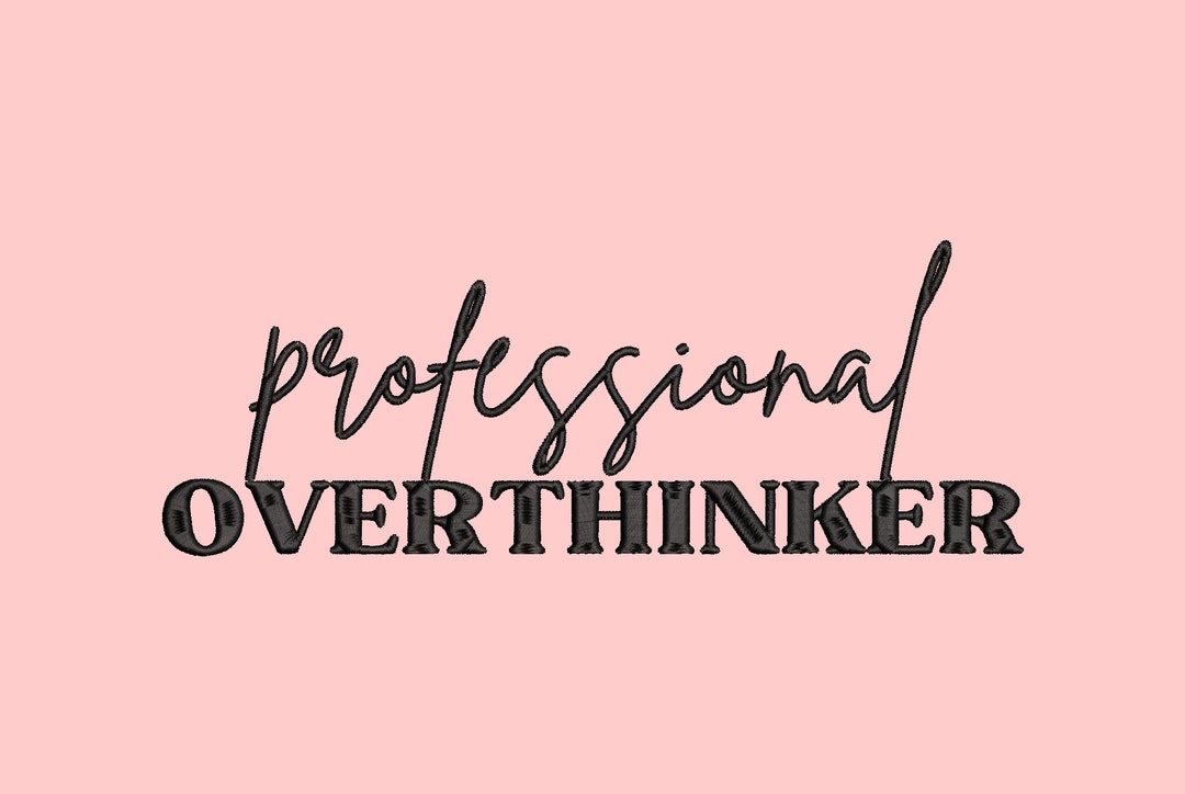 Professional Overthinker Embroidery Design - 3 Sizes, 8 File Formats ...