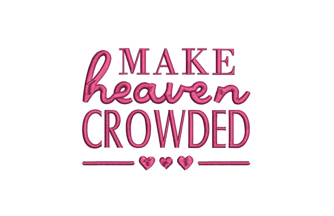 Make Heaven Crowded Embroidery Design - PES, DST, JEF, Exp, Xxx, Vp3 ...