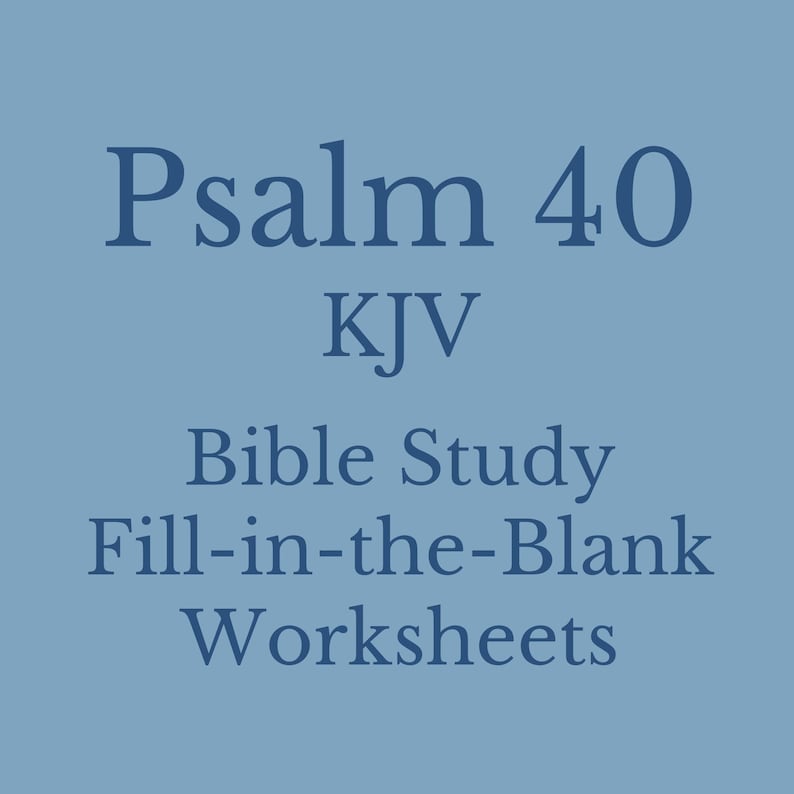 Psalm 40 Fill-in-the-blank Bible Study Worksheet King James Version ...