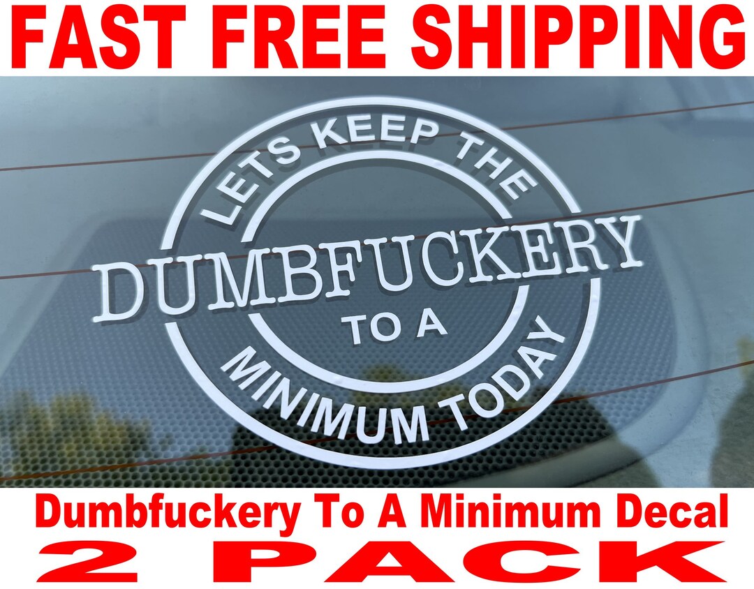 Lets Keep the Dumbfuckery to A Minimum Today Decal - 2 Pack - High ...