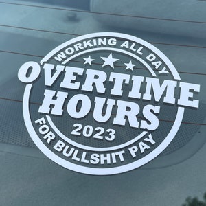 Working All Day Overtime Hours for Bullshit Pay Decal 2 Pack High ...