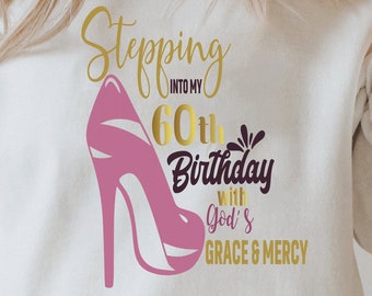 Stepping Into My 60th With God's Grace and Mercy SVG, 60th Birthday Svg, Gods Grace and Mercy ...