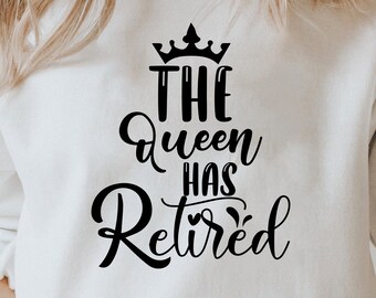 The Queen Has Retired Svg, Happy Retirement Cut File, Retirement Party ...