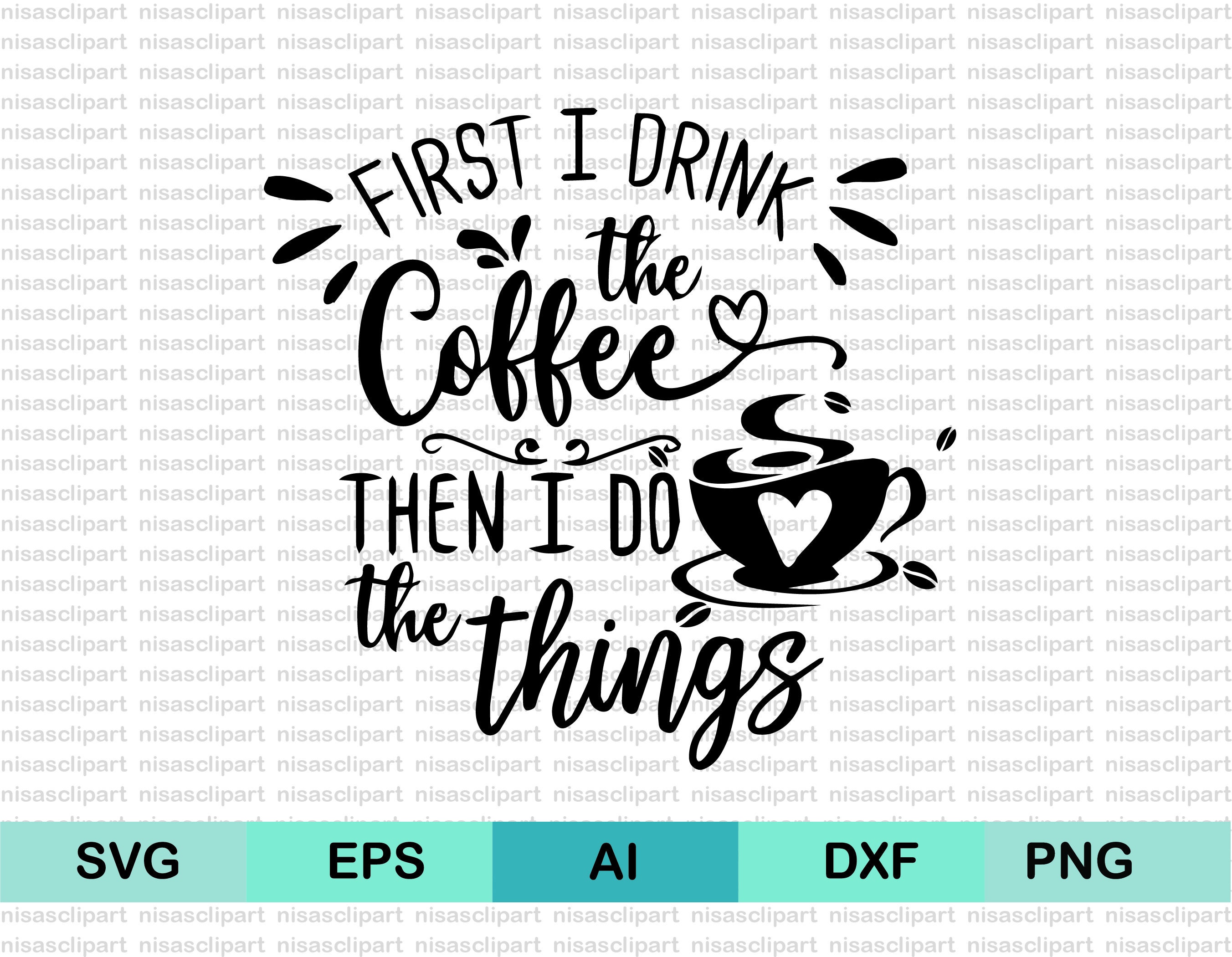 First I drink the coffee then i do the things svg First I | Etsy