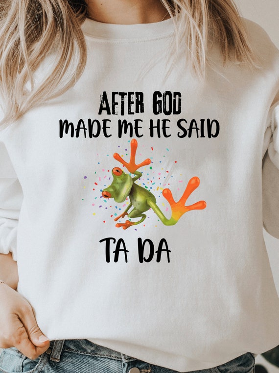 After God Made Me He Said Ta Da Svg/funny Frog Png/after God - Etsy