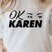OK Karen Svg|ok Karen Shirt Svg|karen SVG Digital Cut File|sarcasm Svg ...