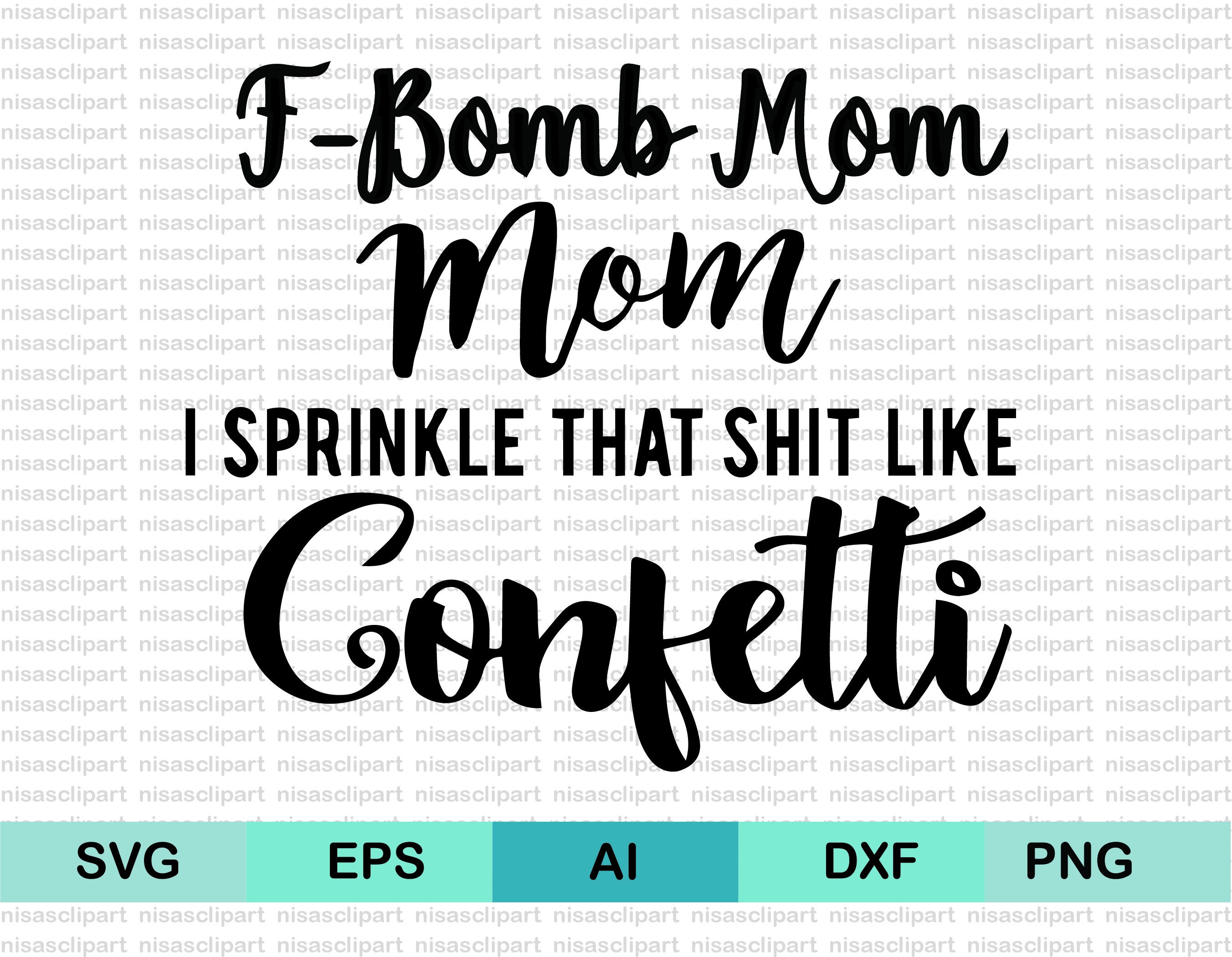 F-bomb Mom I Sprinkle That Shit Like Confetti Bad Mom's | Etsy
