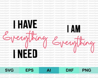 I Have Everything I Need and I Am Everything SVG, I Have Everything SVG ...