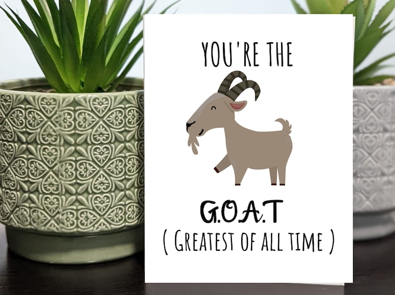 You're the Goat Card/ You're the Goat Greatest of All Time / From ...