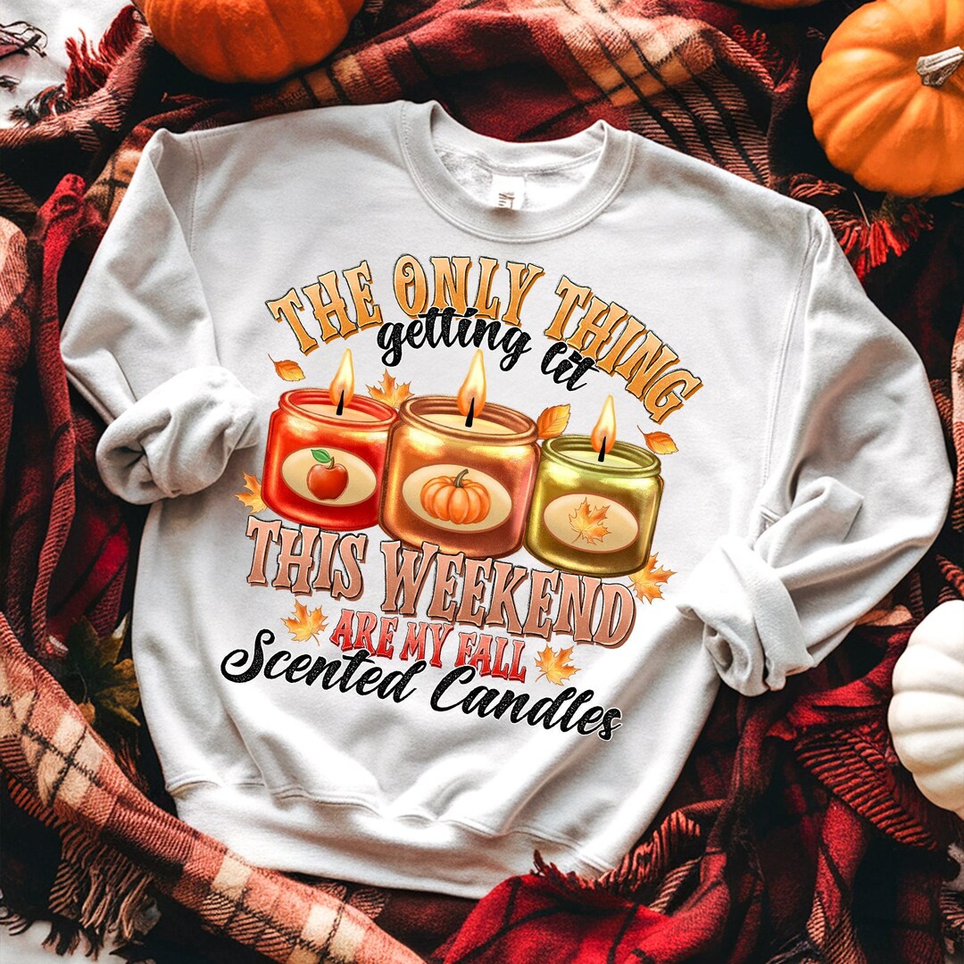 The Only Thing Getting Lit This Weekend Are My Fall Png, Fall Vibes ...