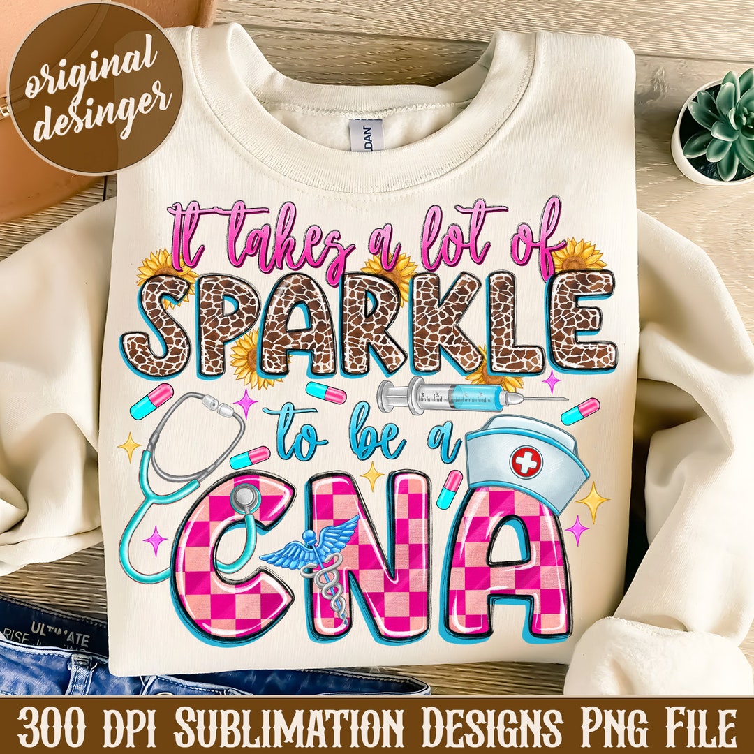 It Takes a Lot of Sparkle to Be a CNA Png Sublimation Design,certified ...