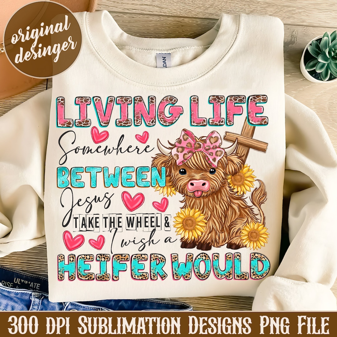 Living Life Somewhere Between Jesus Take the Wheel and I Wish a Heifer ...
