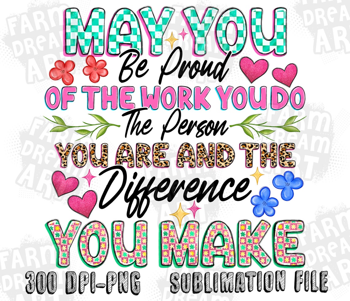May You Be Proud of the Work You Do the Person You Are and the ...
