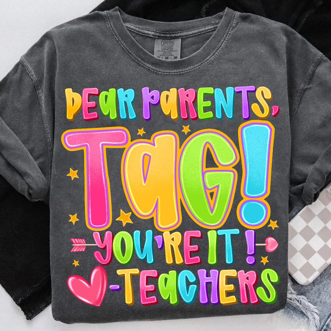 Dear Parents, Tag! You're It Shirt Png, Funny Teacher Png, Teacher ...