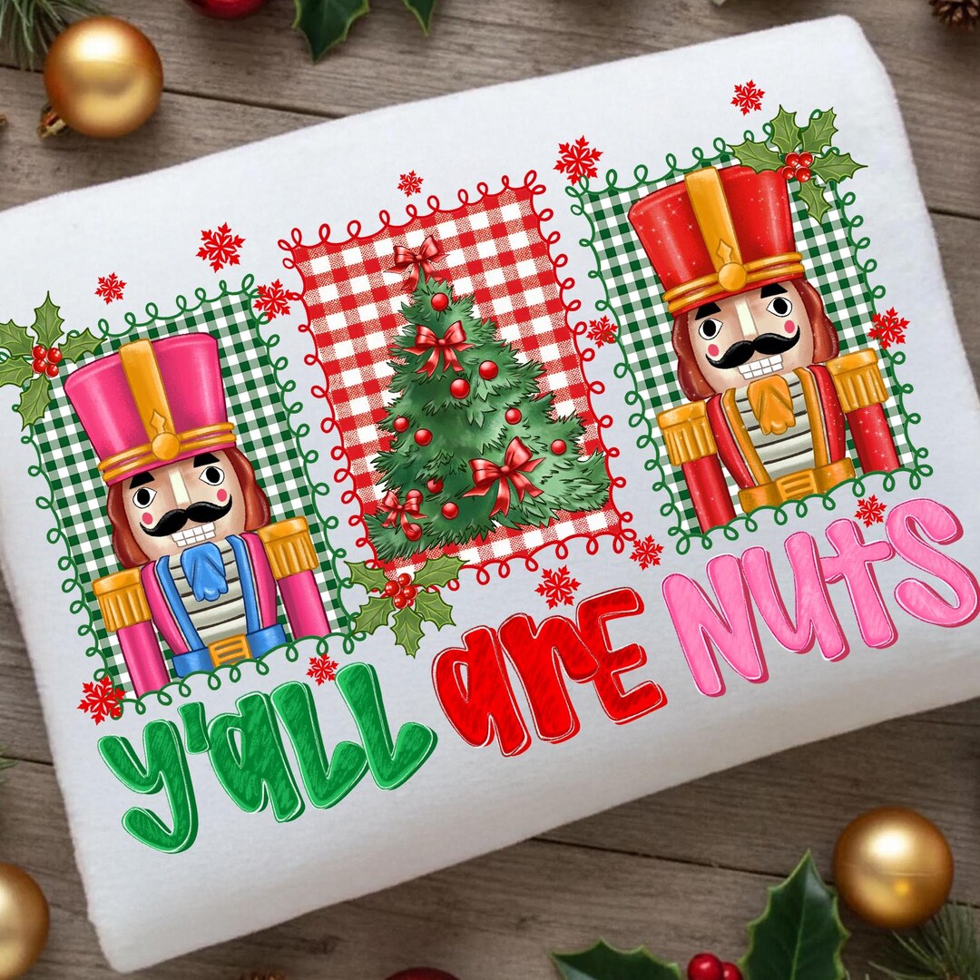 Y'all Are Nuts Png,funny Christmas Sublimation,nutcracker Christmas ...