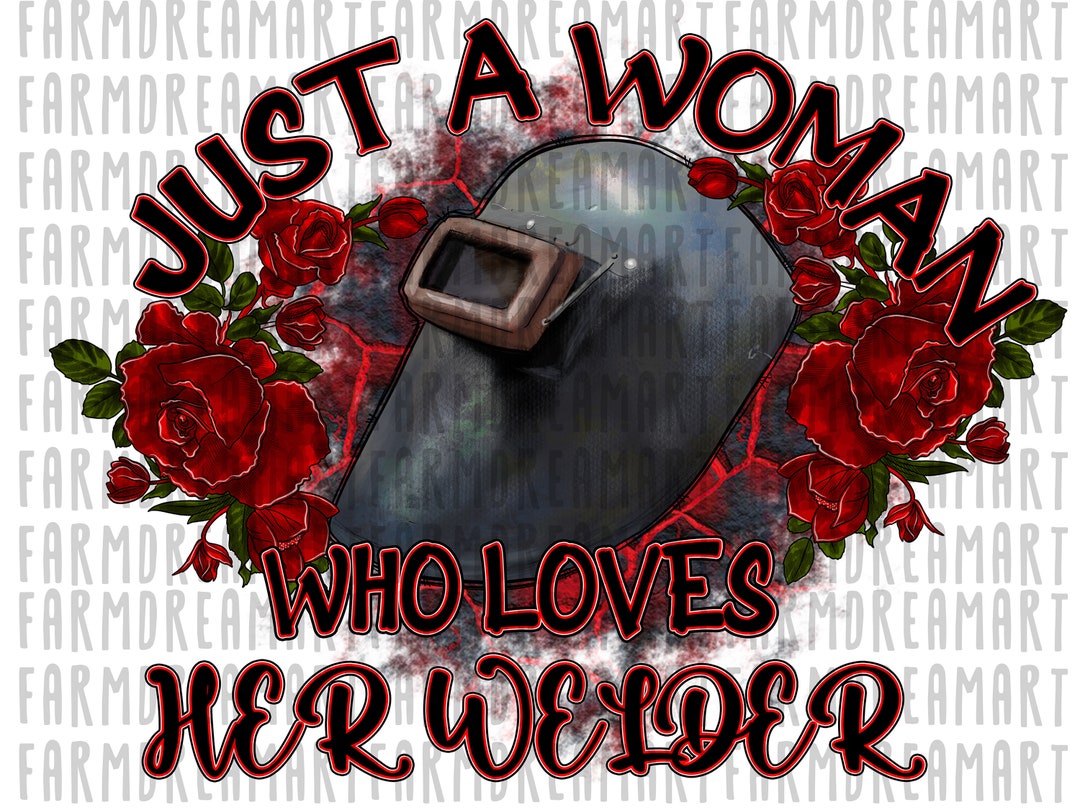 Welder Shirts Just A Women Who Loves Her Welder Custom Welding Shirts ...