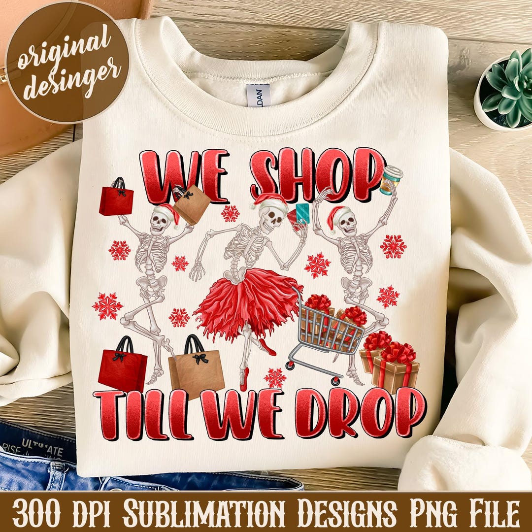 We Shop Till We Drop Png, Black Friday Shopping Crew Png,funny Skeleton ...