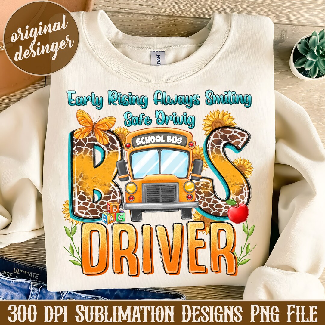 Early Rising Always Smiling Safe Driving Bus Driver Png Sublimation ...