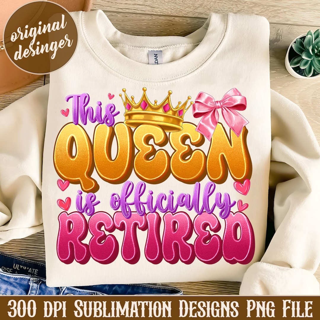 This Queen is Officially Retired Png, Women's Retirement PNG, Cute ...