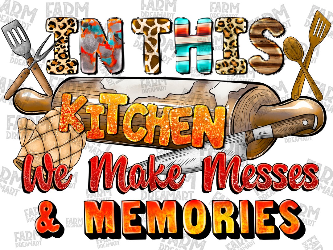 Cooking Png Sublimation Design Download, in This Kitchen We Make Messes ...