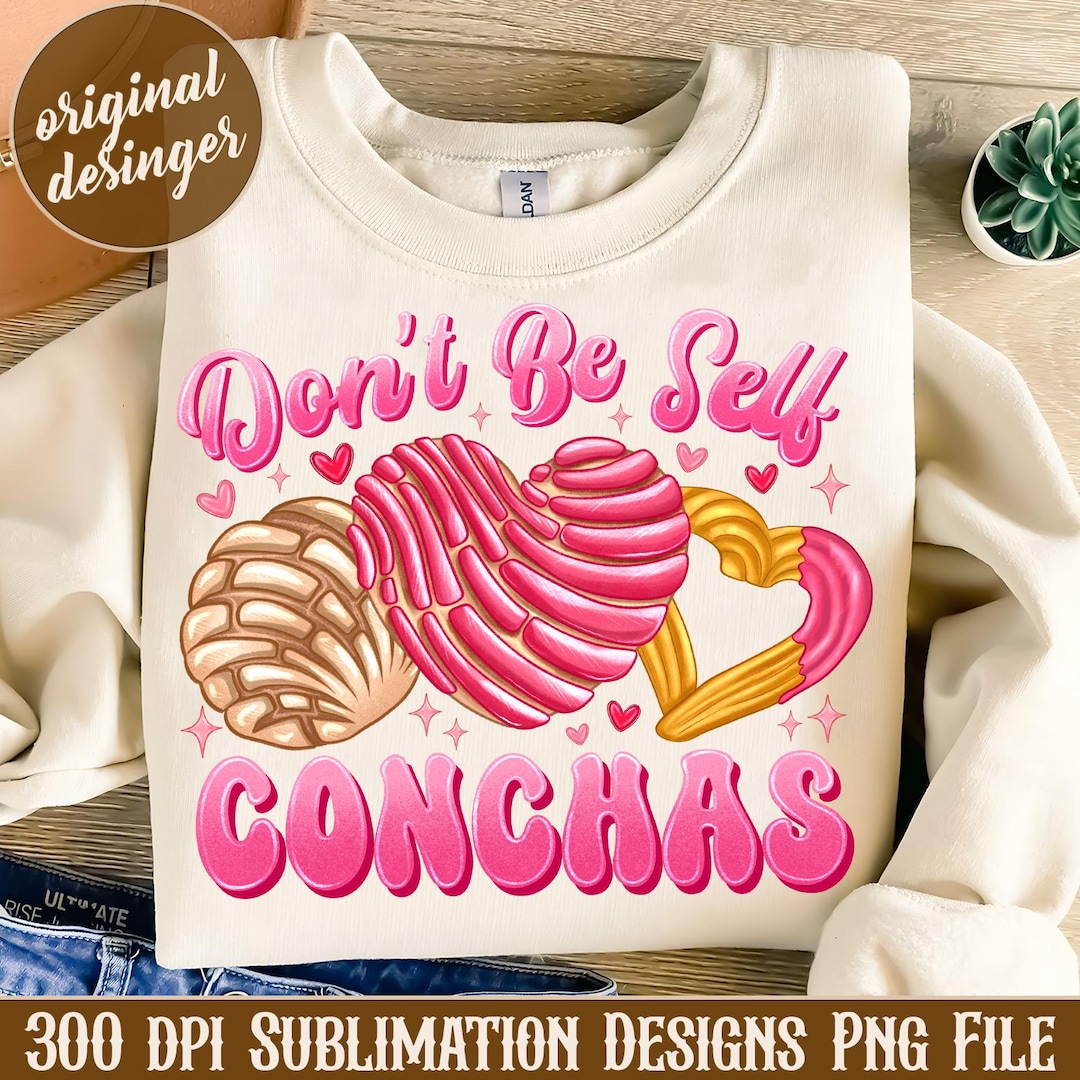 Don't Be Self Conchas PNG, Funny Mexican Bread Lover PNG, Concha Pan ...