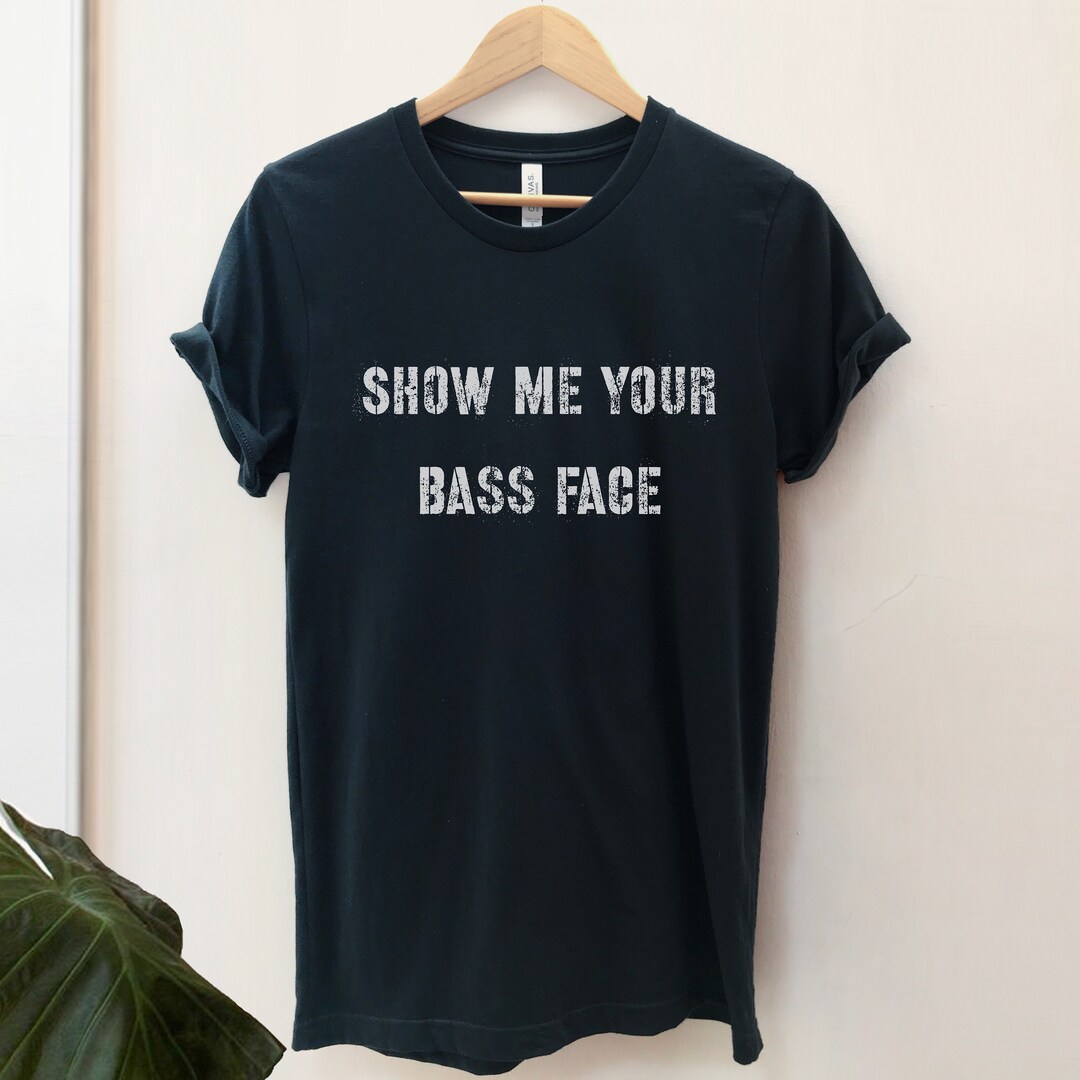 Show Me Your Bass Face Rave T-shirt Festival Tee Techo Dubstep Trance ...